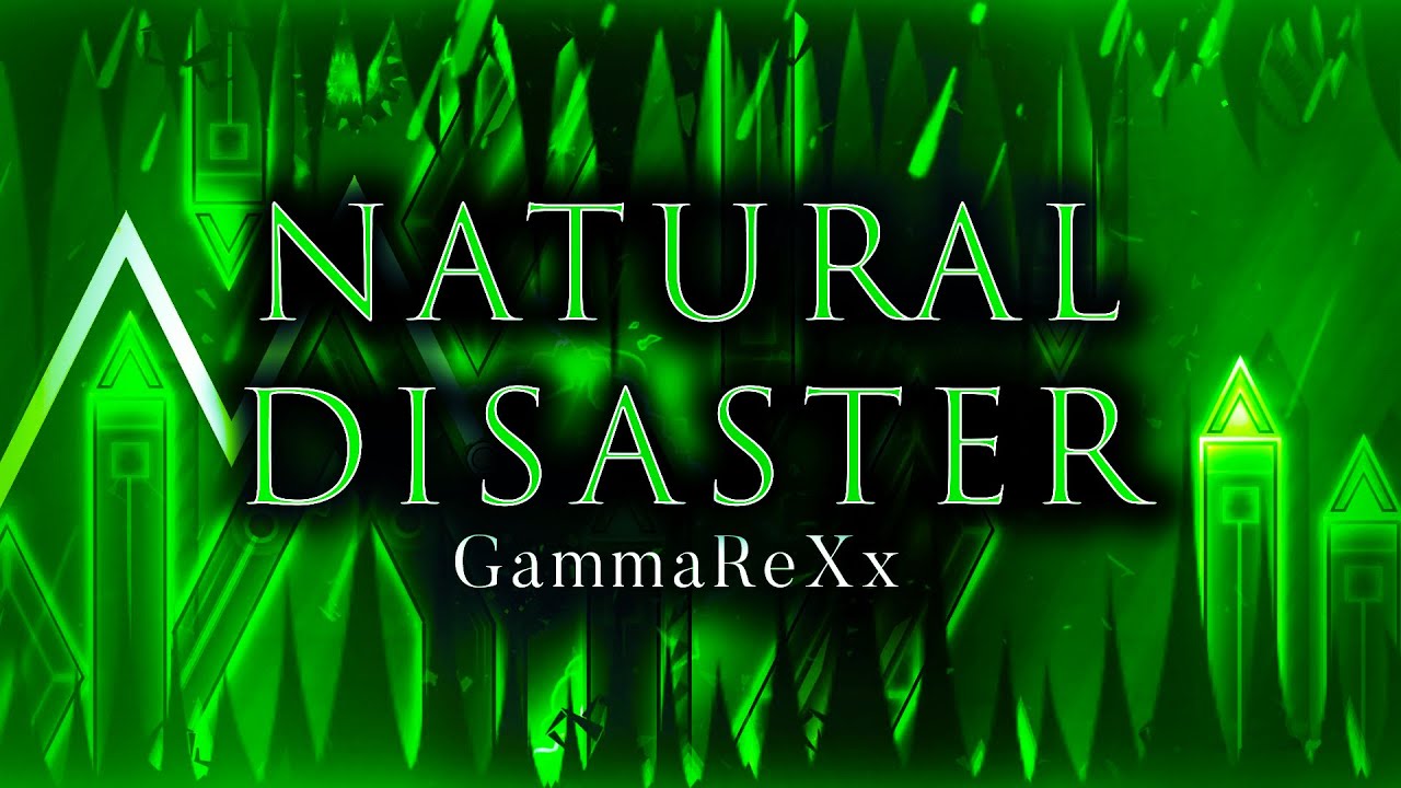 "Natural Disaster" (Extreme Demon) by GammaReXx [4K Showcase ...