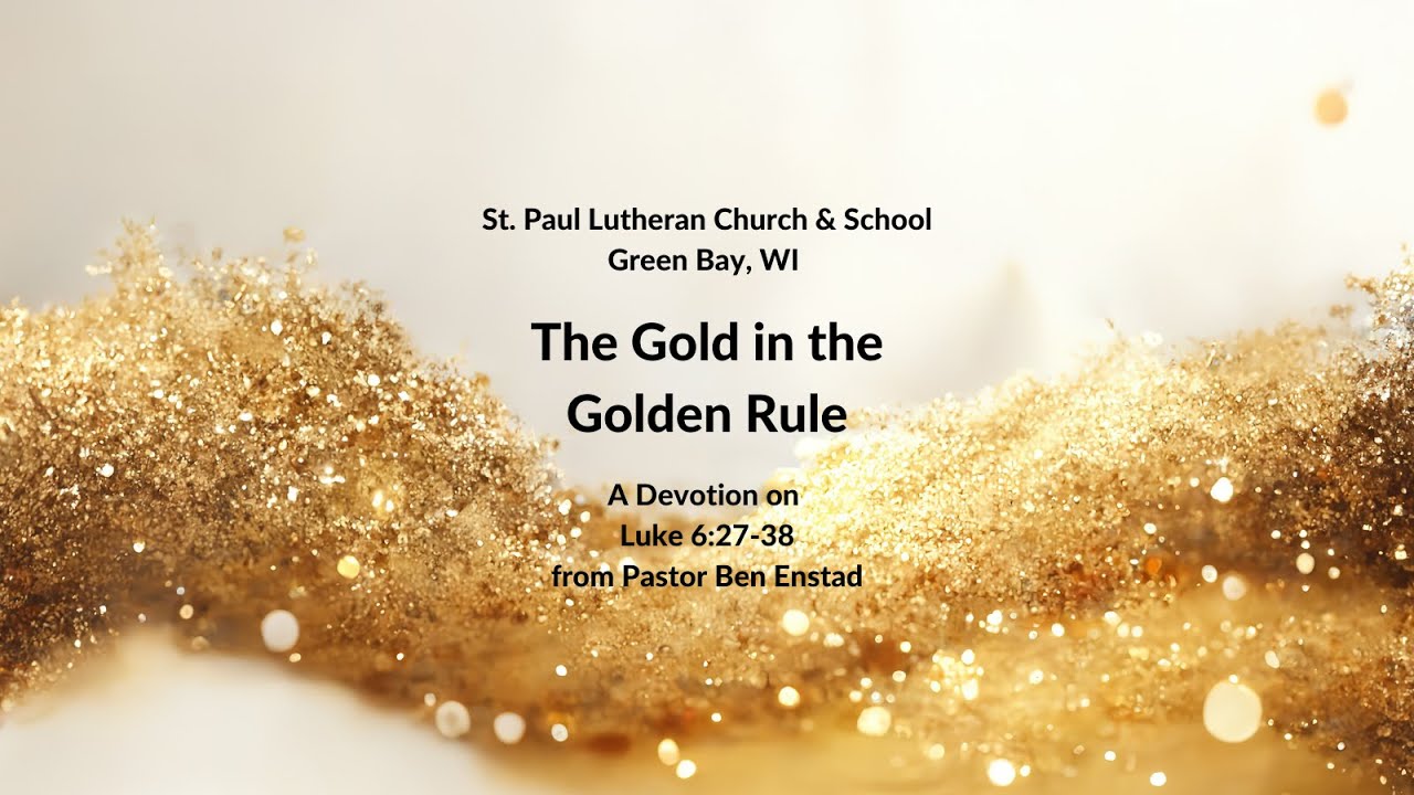The Gold in the Golden Rule - A Devotion on Luke 6:27-38 from Pastor Ben Enstad - YouTube
