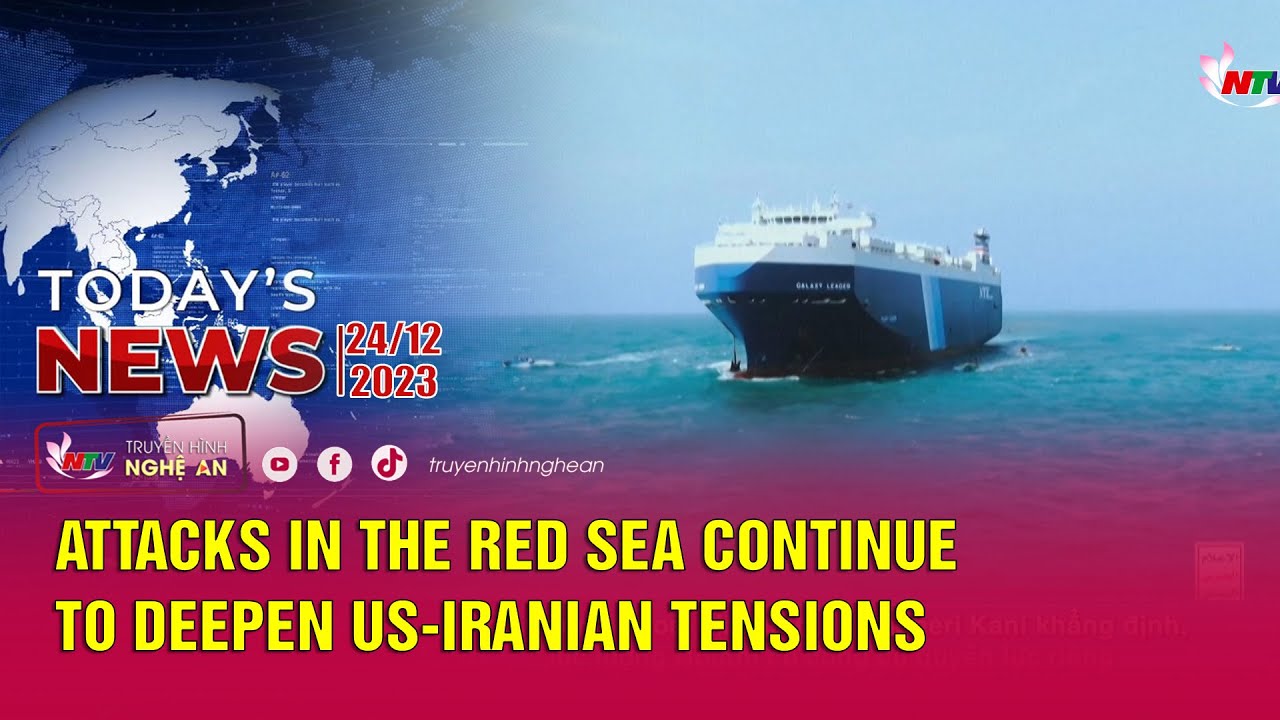 Today's News - 24/12/2023: Attacks in the Red Sea continue to deepen US ...