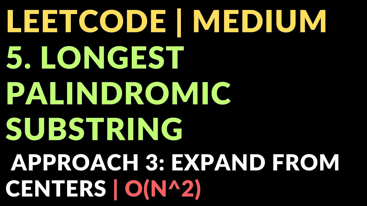 5 Longest Palindromic Substring Approach 3 Expand From Centers On2 Leetcode Meduim