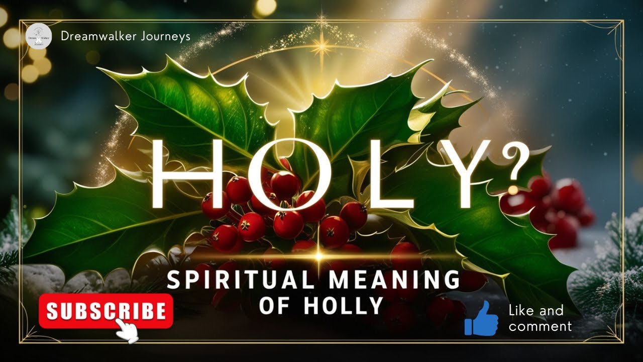 Spiritual Meaning of Holly: Symbolism of Protection, Renewal, and ...