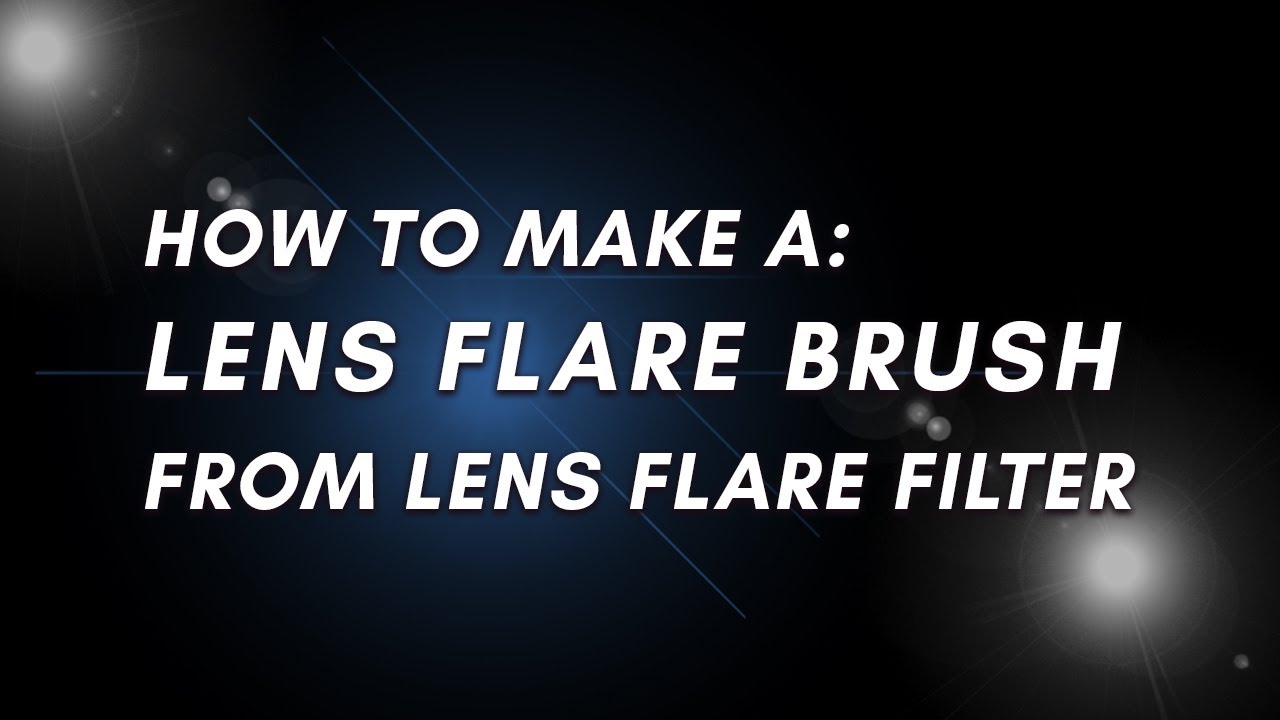 MAKING LENS FLARE BRUSHES FROM LENS FLARE FILTER | Adobe Photoshop CC ...