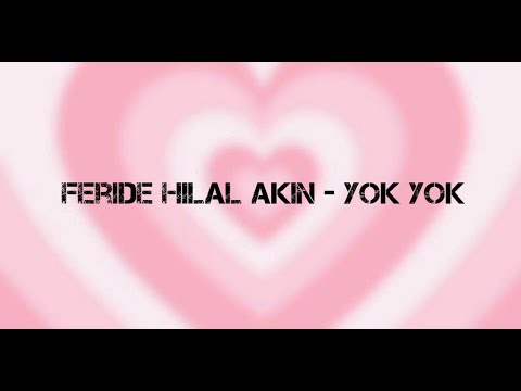Feride Hilal Akın - Yok Yok ( sözleri )