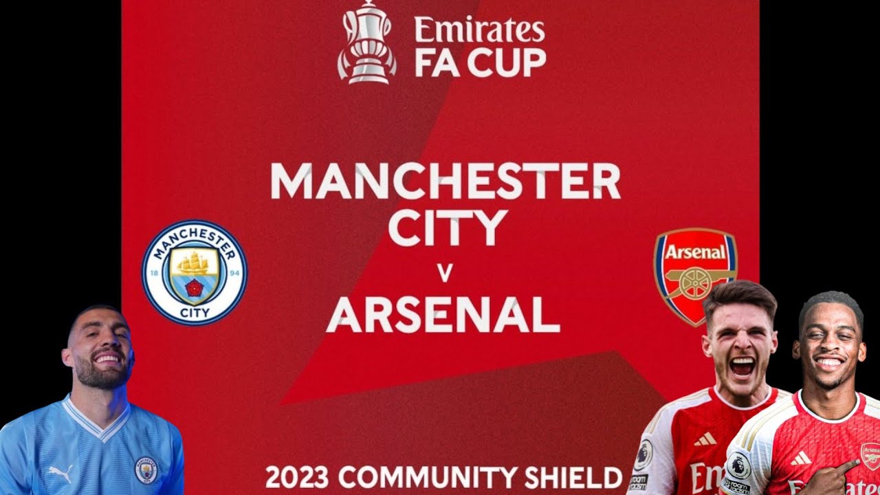 FA Community Shield | Manchester City vs Arsenal Ft. Rice Timber ...