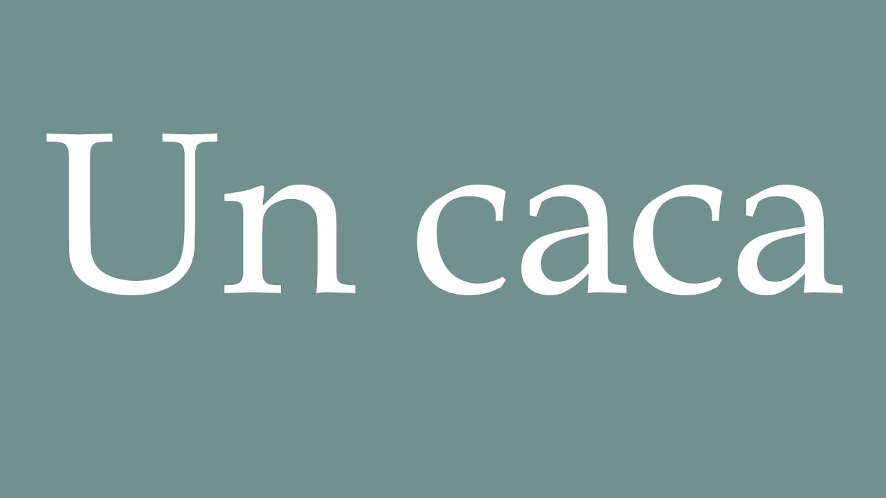 How to Pronounce ''Un caca'' (A poop) Correctly in French - YouTube