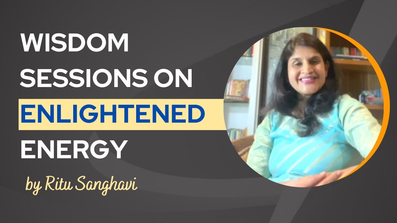 Wisdom Sessions on Enlightened Energy by Ritu Sanghavi - YouTube
