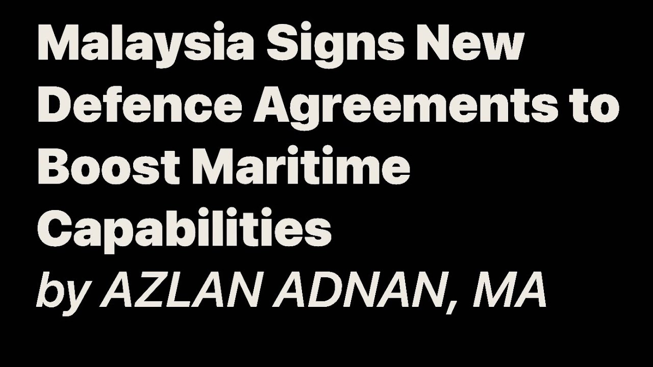 Malaysia Signs New Defence Agreements to Boost Maritime Capabilities by ...