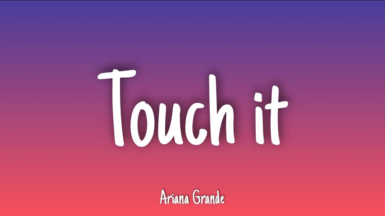 Touch it - Ariana Grande | Lyrics - YouTube