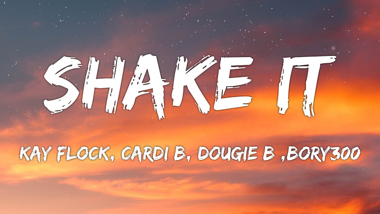 Kay Flock - Shake It (Lyrics) ft. Cardi B, Dougie B, Bory300 | Chill ...