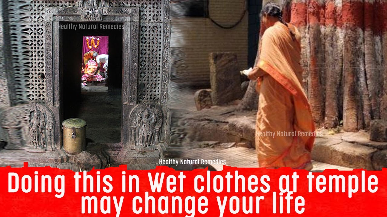 Doing this in Wet clothes at temple may change your life | Science ...