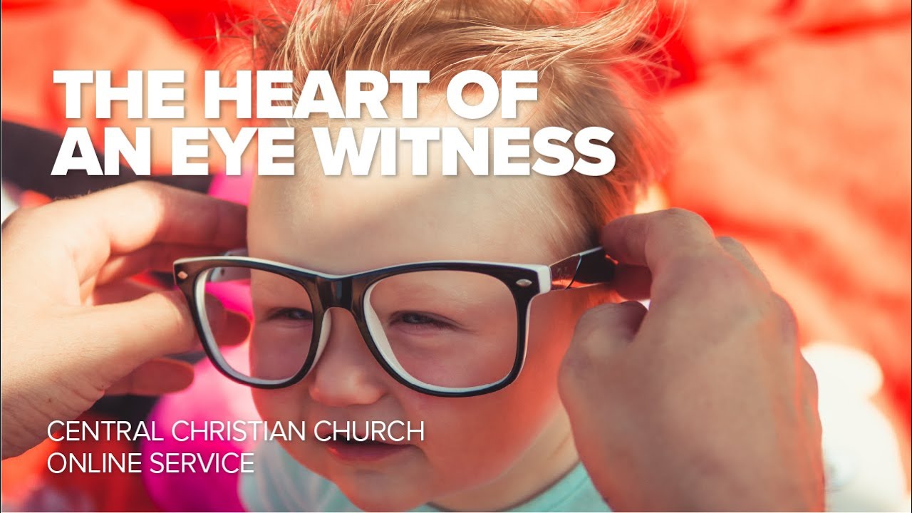 The Heart Of An Eye Witness | 24.04.2022 | Central Christian Church ...