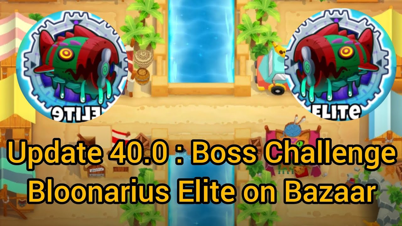 I challenged Elite Bloonarius on Bazaar | Boss Challenge : Update 40.0 ...