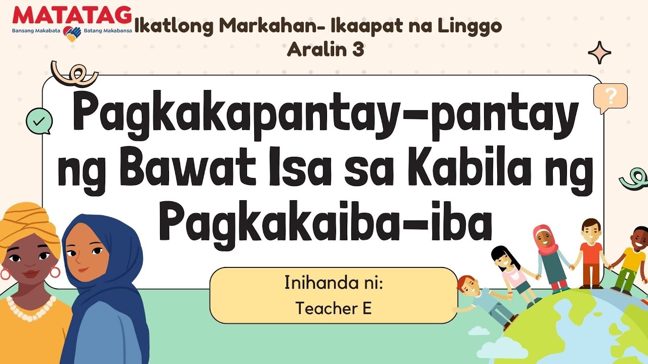 GMRC 4- Quarter 3- Week 4- Pagkakapantay-pantay ng Bawat Isa sa Kabila ...