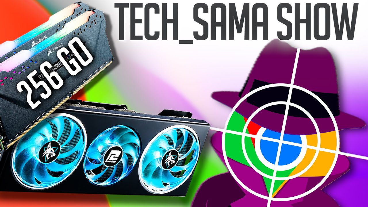 Tech_Sama Show #296 : 7900 GRE Officiel, Chrome vous Espionne encore ...