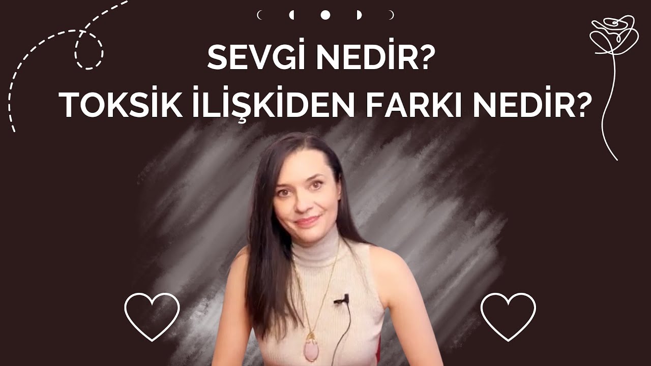 SEVGİ NEDİR? TOKSİK İLİŞKİDEN FARKI NEDİR? - YouTube