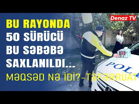 Ucarda Yol Polisi 50 Sürücünü Niyə Saxlayıb?- TƏFƏRRÜAT
