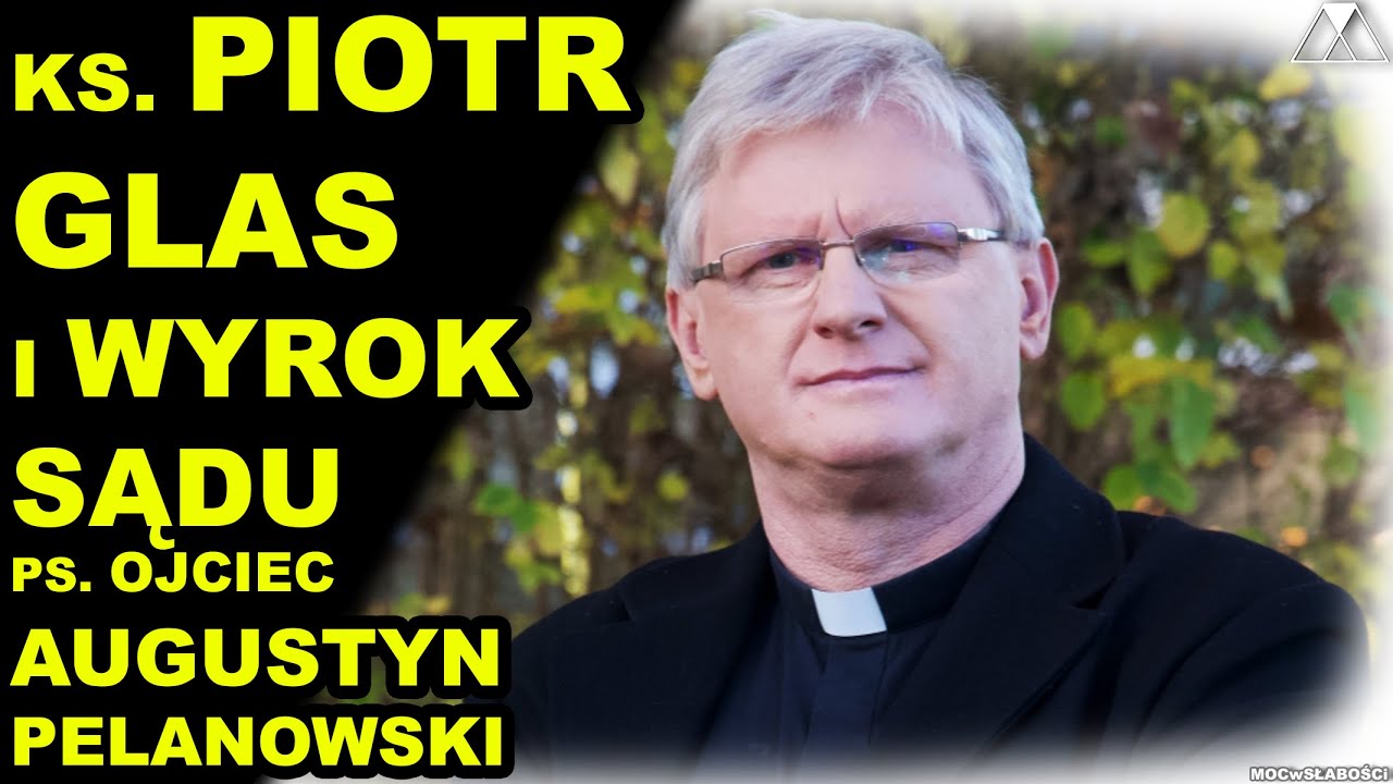 Ks. PIOTR GLAS i WYROK SĄDU. PS. o. AUGUSTYN PELANOWSKI - YouTube