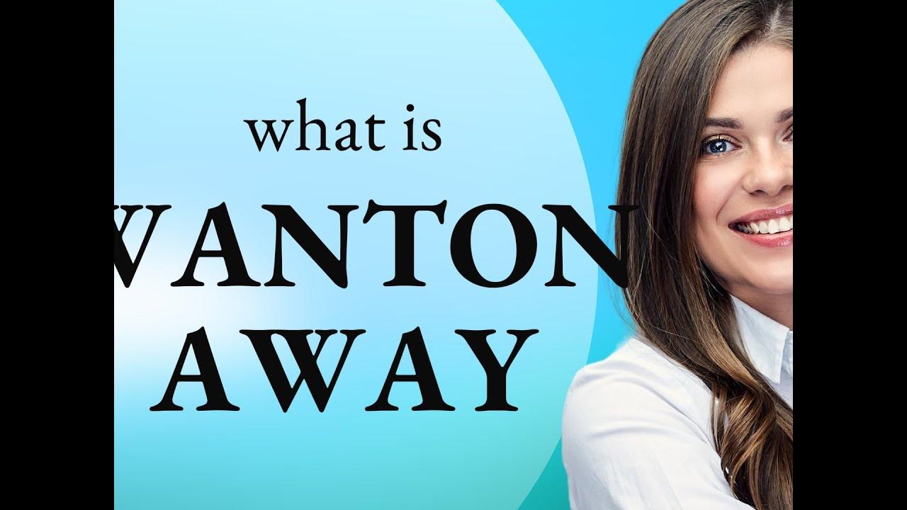 Wanton Away WANTON AWAY Meaning YouTube wanton-away-wanton-away-meaning-youtube
