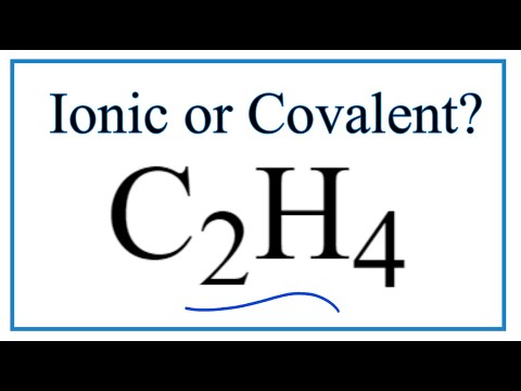 Is C2H4 (Ethene or Ethylene) Ionic or Covalent/Molecular?