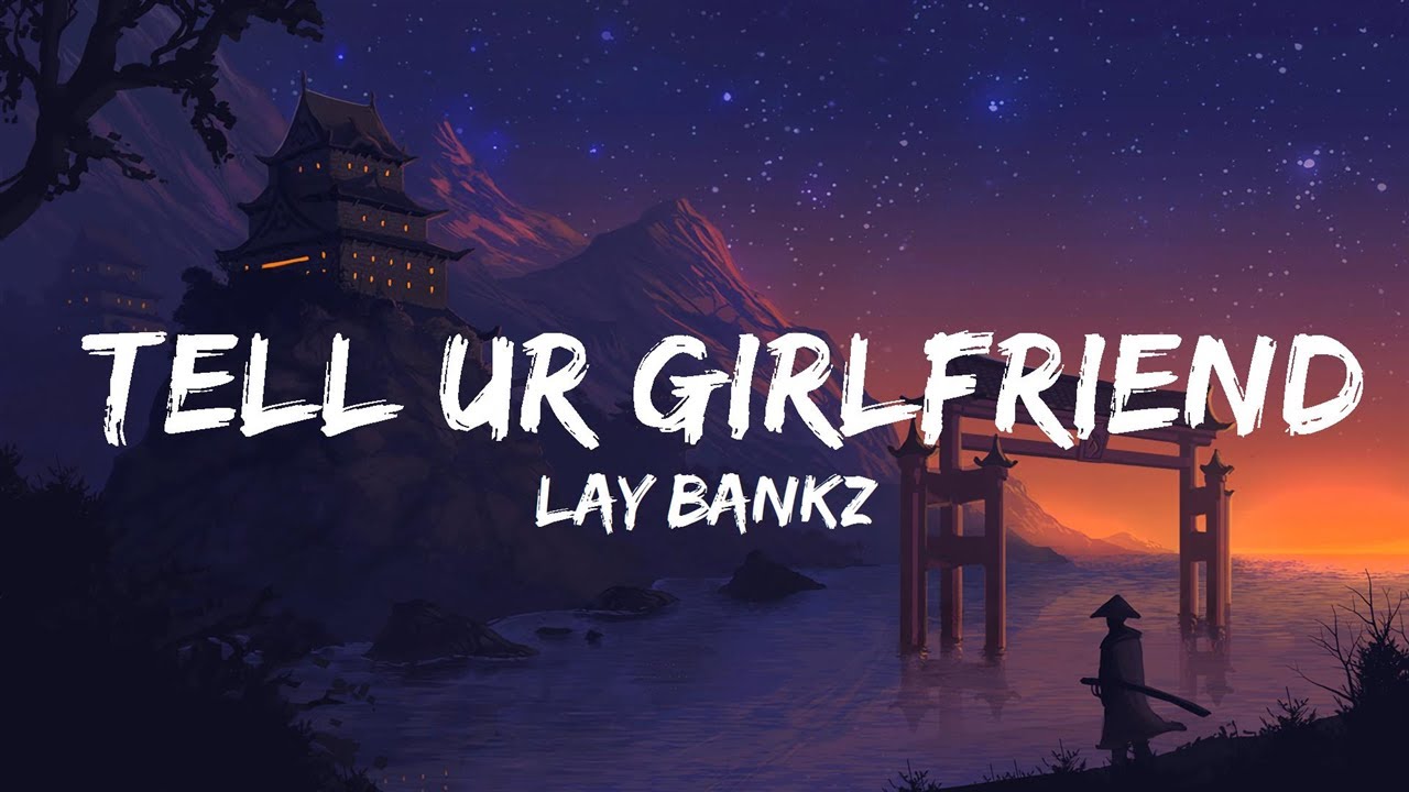 Lay Bankz - Tell Ur Girlfriend | Lyrics Video (Official) - YouTube