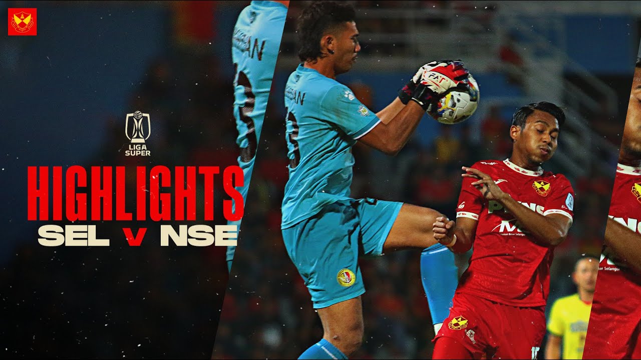 Match Highlights | Selangor FC 2-1 Negeri Sembilan FC | Liga Super ...