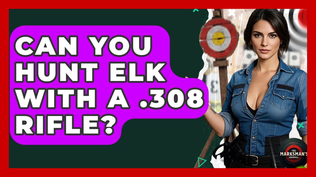 Can You Hunt Elk With A .308 Rifle? - The Marksman's Journal - YouTube