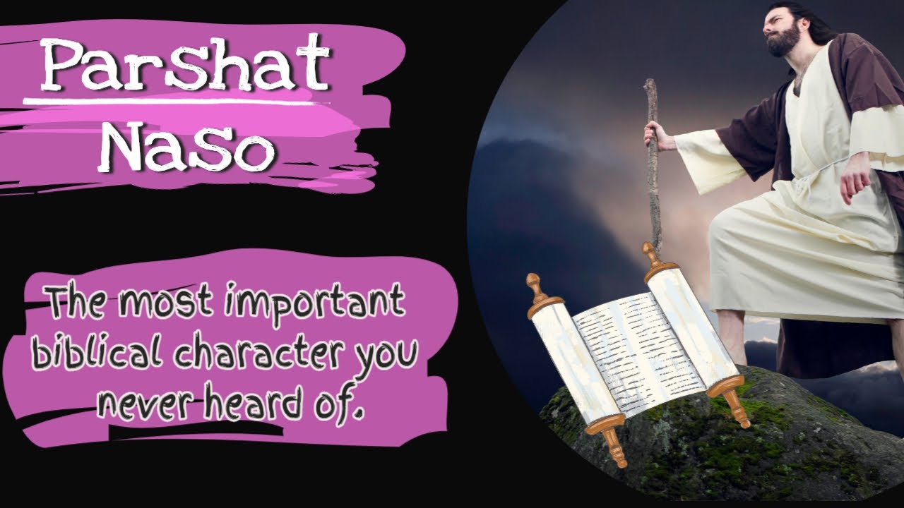 Parashat Naso 2022. The most important biblical character you never ...