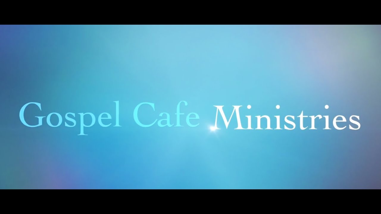 Gospel Cafe Ministries - YouTube