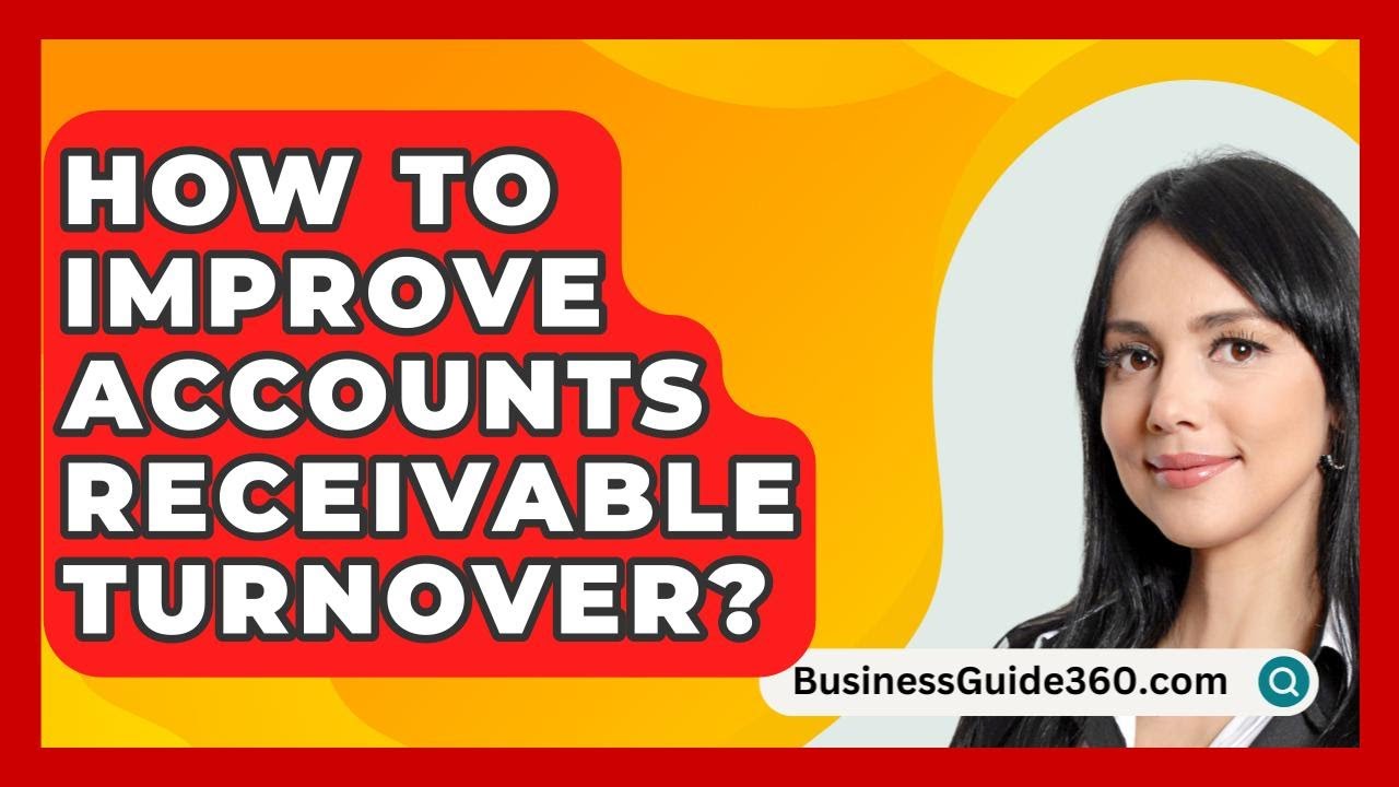 How To Improve Accounts Receivable Turnover? - BusinessGuide360.com - YouTube
