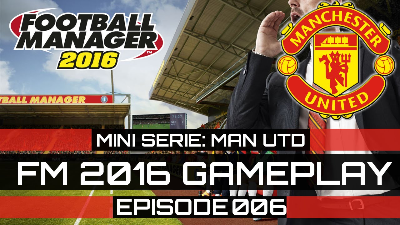 Football Manager 2016 Manchester United - First Season - Episode 6 ( Man Utd + FM2016 ) - YouTube