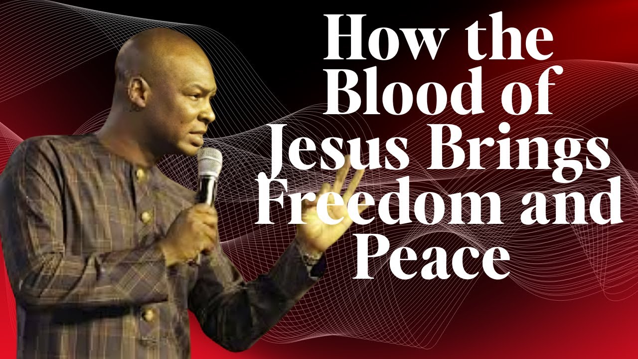 How the Blood of Jesus Brings Freedom and Peace | Apostle Joshua Selman ...