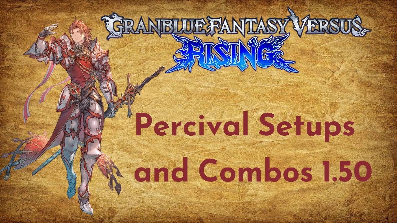 Percival Setups and Combos 1.50 / 1.60 | Granblue Fantasy Versus ...