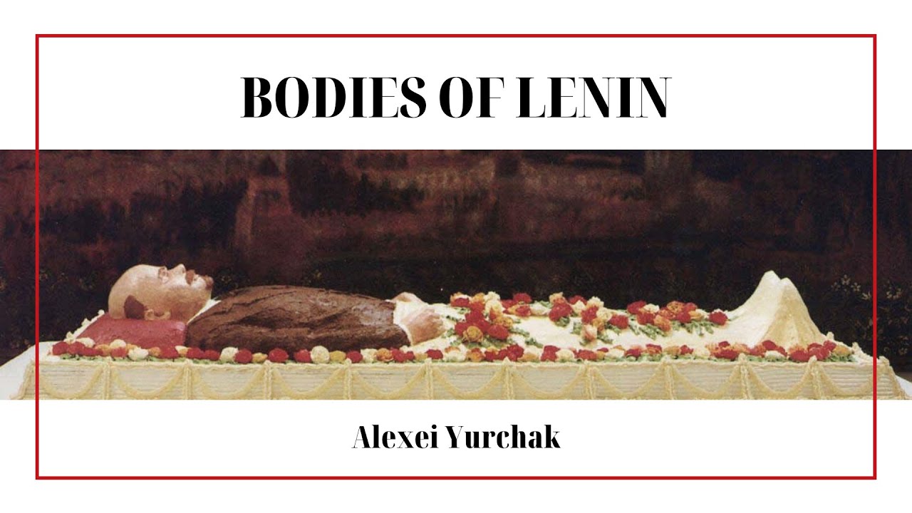 Alexei Yurchak — Bodies of Lenin - YouTube