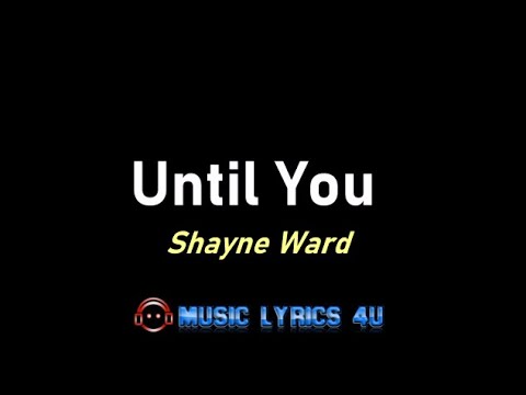 Until you - Shayne Ward ( Lyrics ) - YouTube
