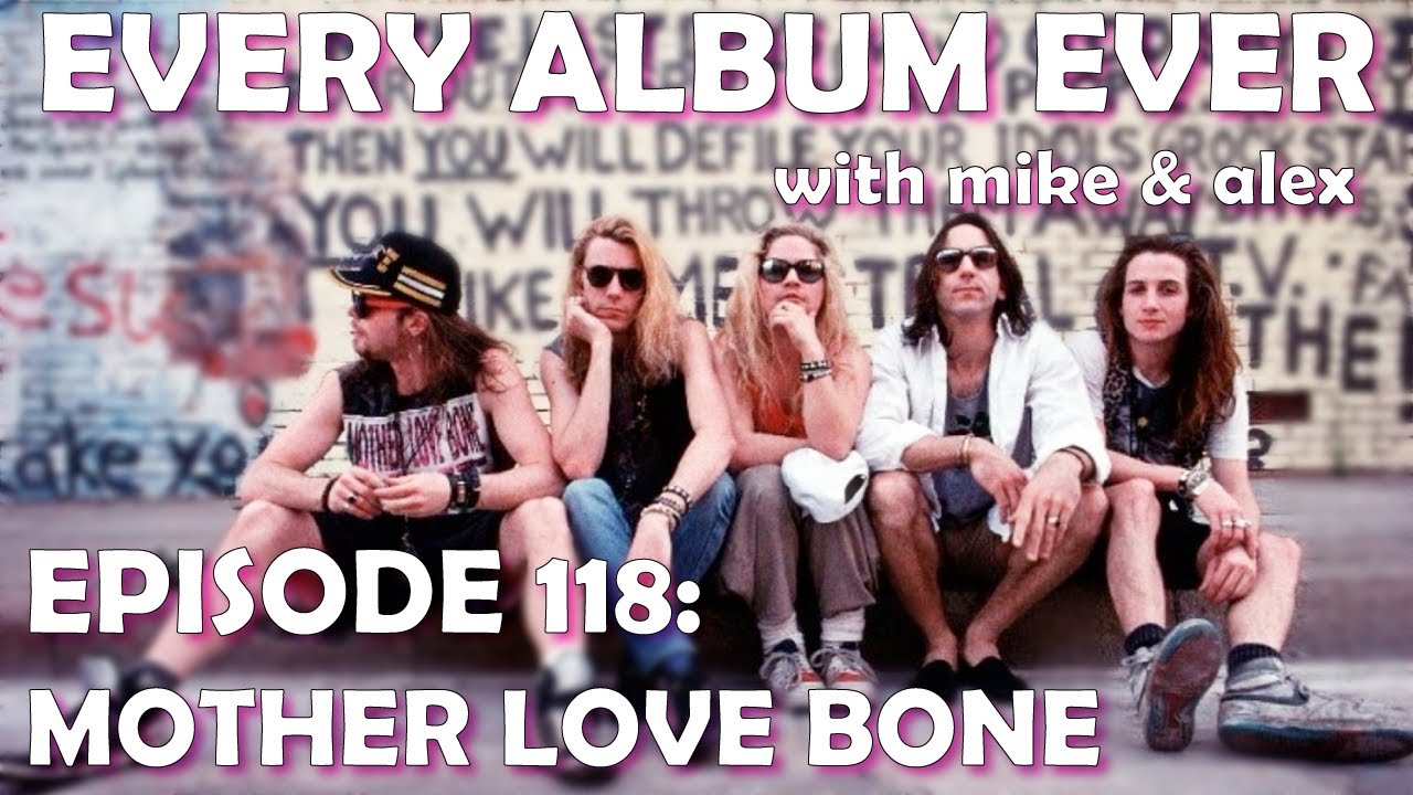 Every Album Ever Episode 118 Mother Love Bone Youtube