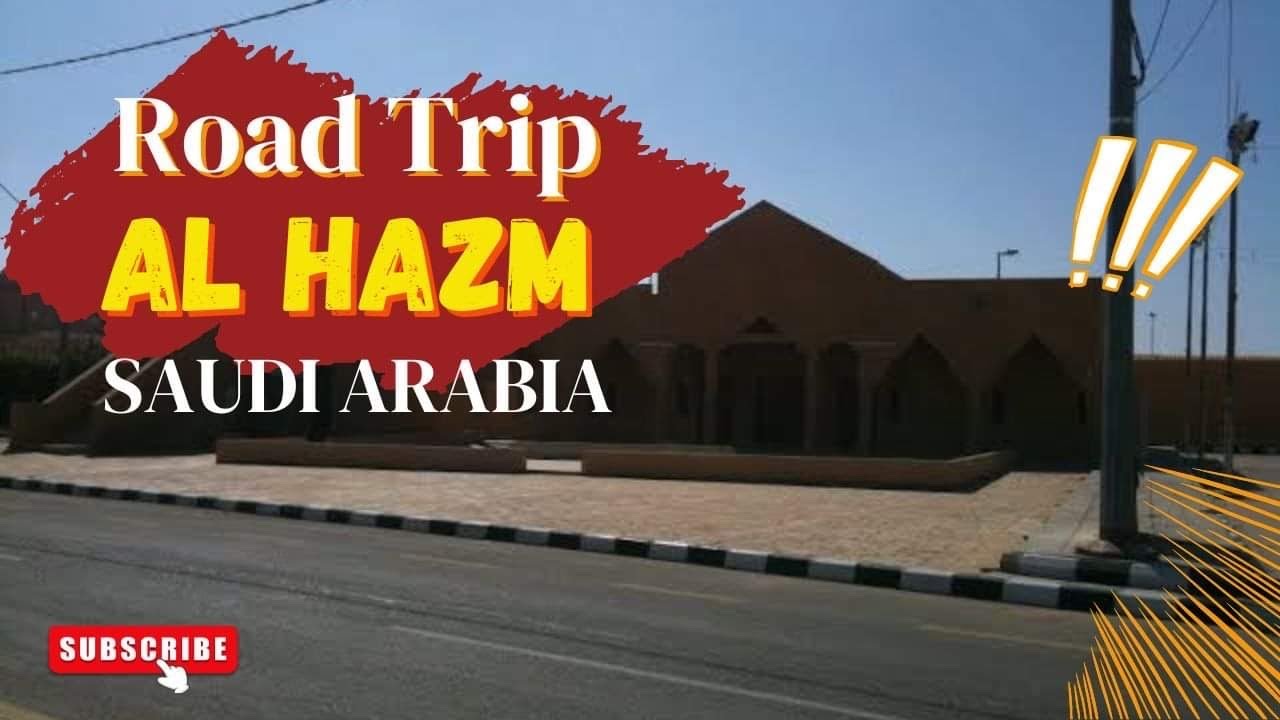 ROAD TRIP TO AL HAZM, SAUDI ARABIA - YouTube