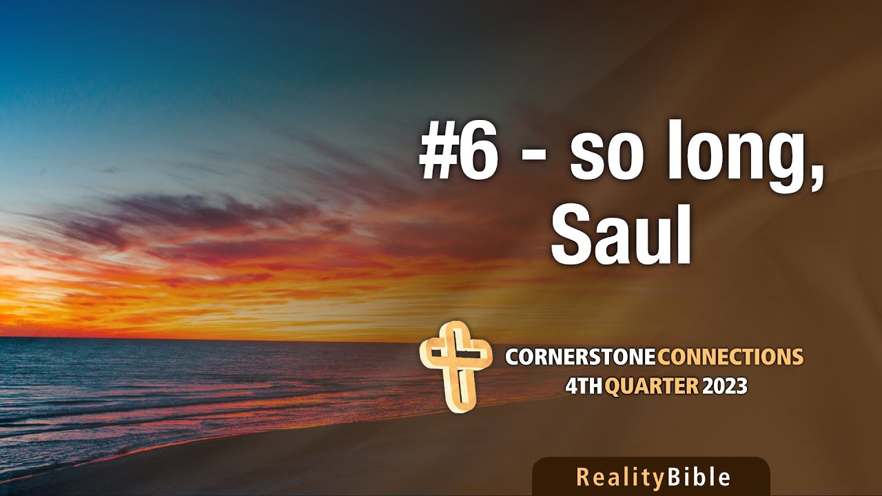#6 - So Long Saul - Teens Class | Cornerstone Connections Lesson | Q4 ...