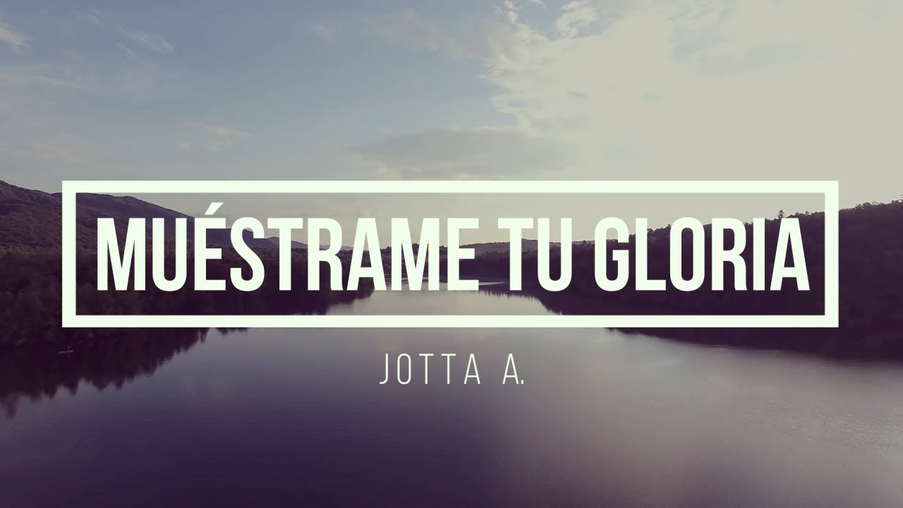 🔵 MUESTRAME TU GLORIA (con Letra) por Jotta A - YouTube