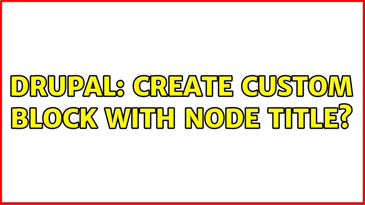 Drupal Create Custom Block With Node Title 2 Solutions Youtube