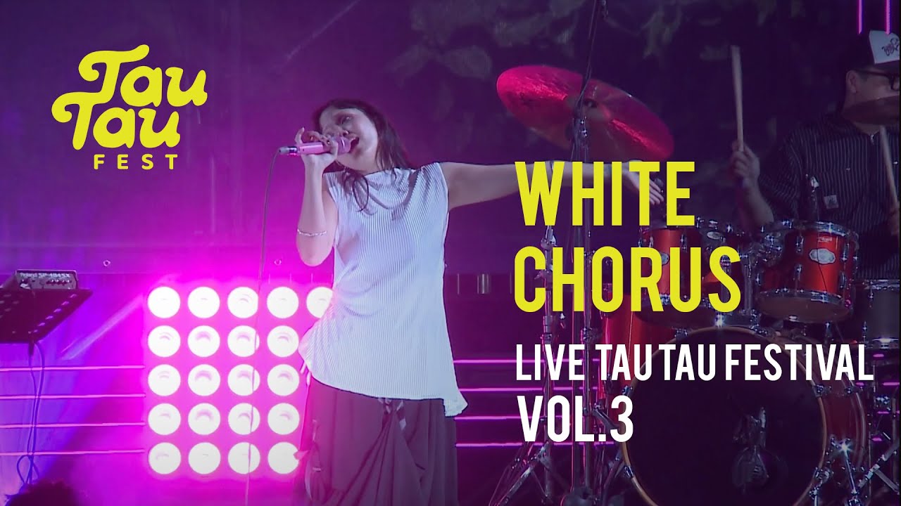 WHITE CHORUS - TAU TAU FESTIVAL VOL.3 LIVE PERFORMANCE - YouTube