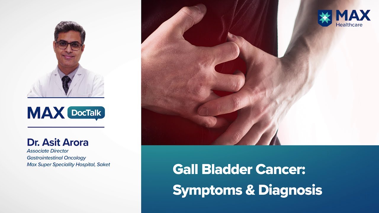 Gall Bladder Cancer: Symptoms & Diagnosis | Dr. Asit Arora | Max ...
