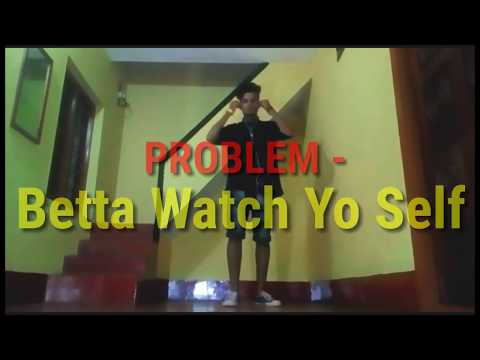 Problem - Betta Watch Yo Self ft. Dheeraj Krypton [ Dance Cover ]