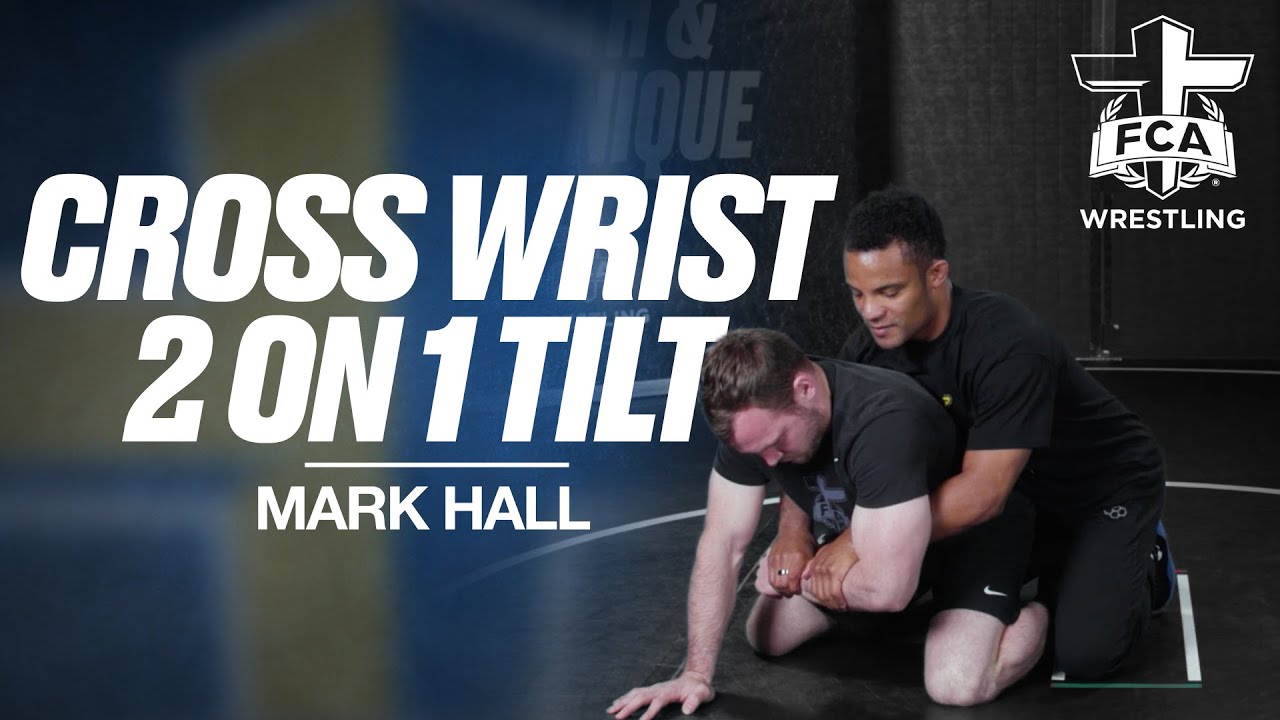 CROSS WRIST 2 ON 1 TILT WITH MARK HALL | Wrestling Technique Tutorial ...