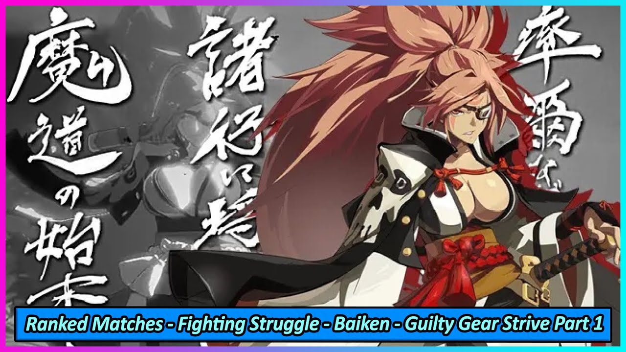 Guilty Gear Strive - Baiken - Fighting Struggle - Ranked Matches (part 1) - YouTube