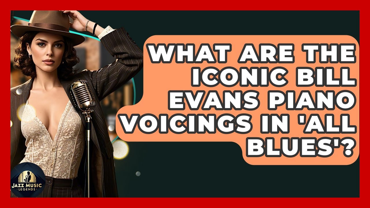 What Are The Iconic Bill Evans Piano Voicings In 'All Blues'? - Jazz ...