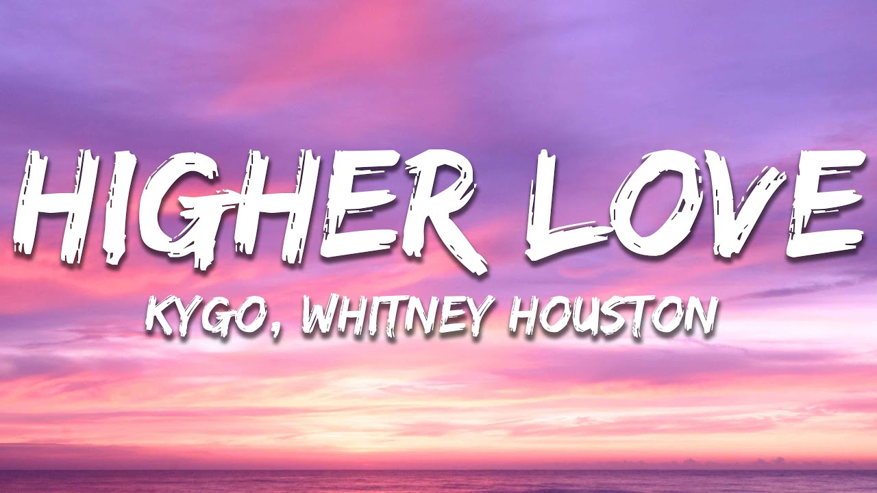 Kygo, Whitney Houston - Higher Love (Lyrics) - YouTube