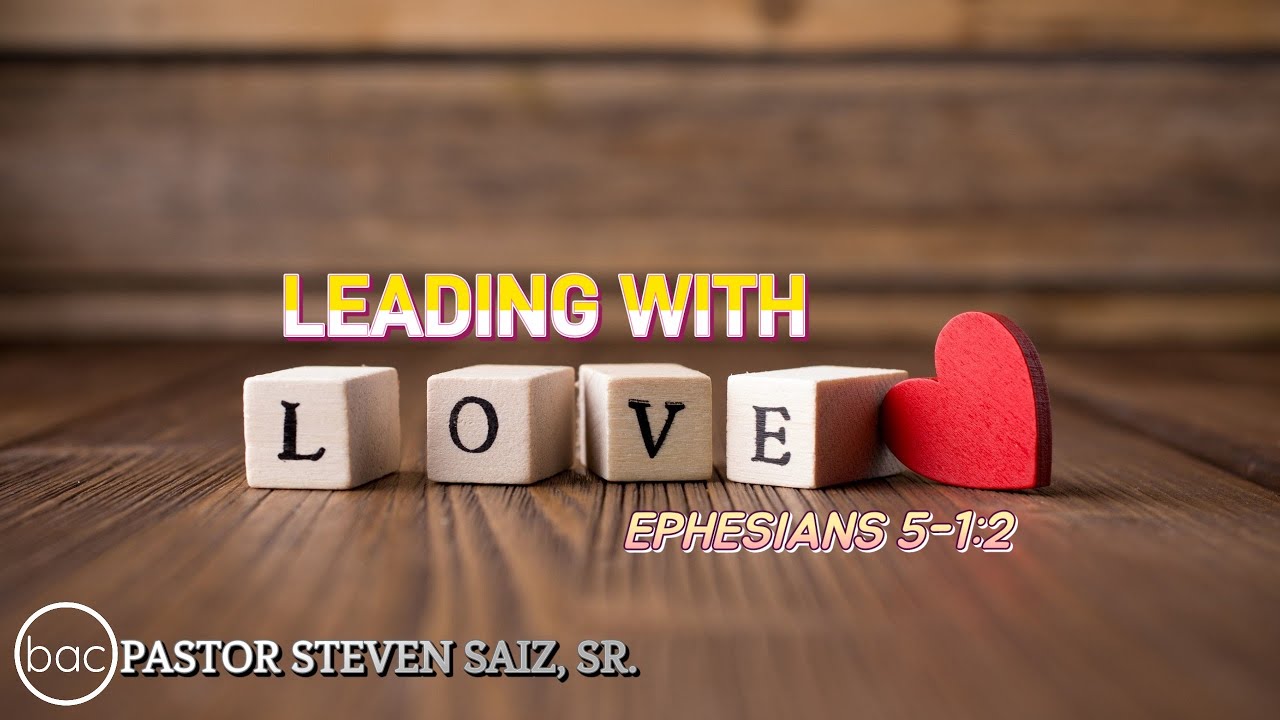 Leading with Love, Pastor Steven Saiz, Sr. - YouTube