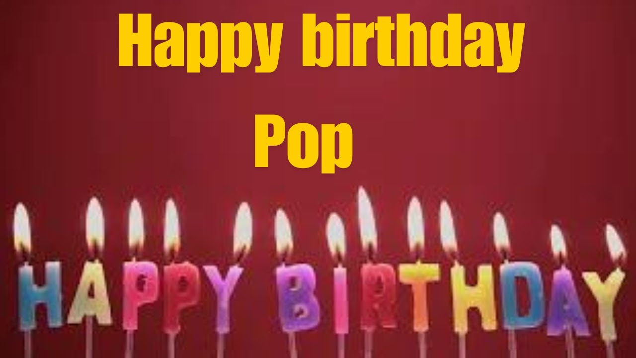 POP │ Happy birthday song │ Birthday wishes for Pop │ - YouTube