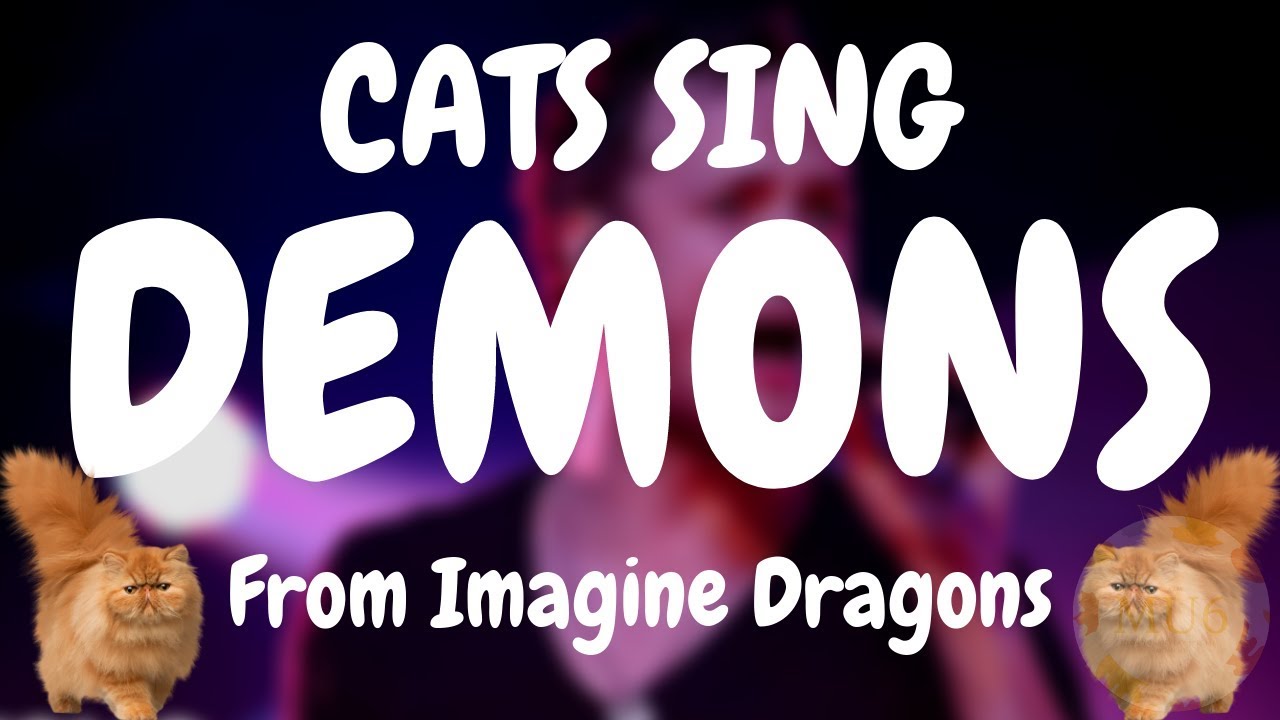 Cats Sing Demons by Imagine Dragons | Cats Singing Song - YouTube
