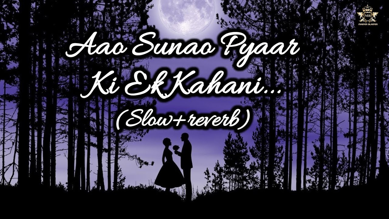 Aao Sunao Pyaar Ki Ek Kahani|(Slow+reverb)|Best aao sunao pyar ki aek ...